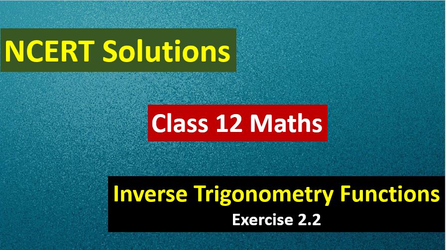 NCERT Solutions for Class 12 Maths Inverse Trigonometry Exercise 2.2